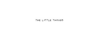 The Little Things