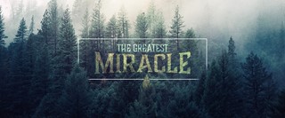 The Greatest Miracle